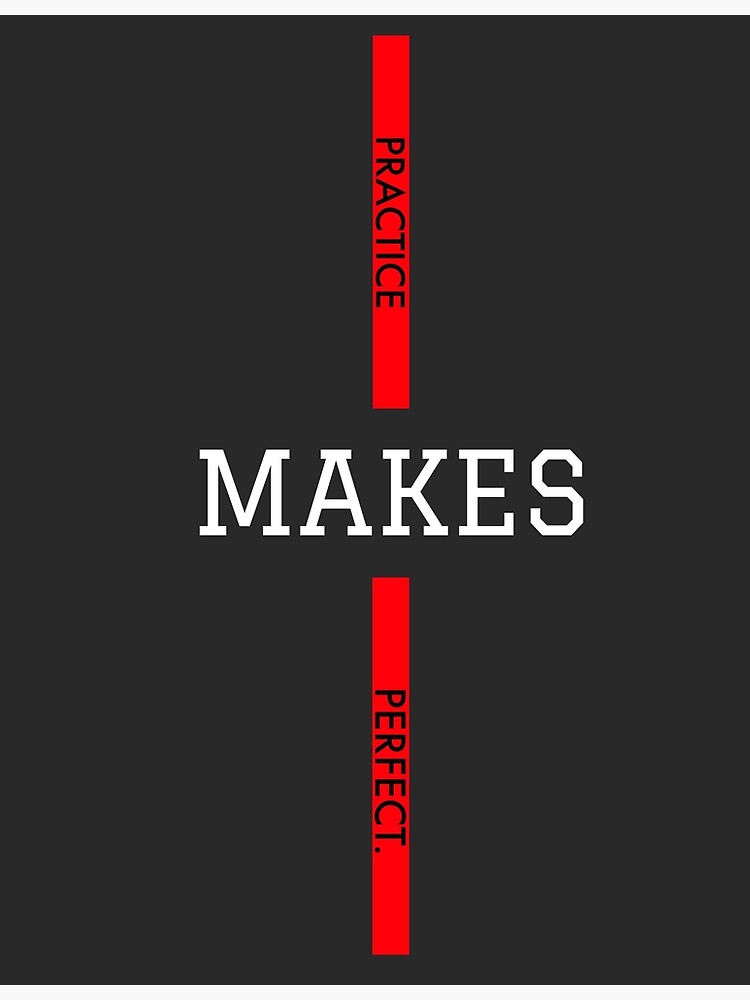 "PRACTICE MAKES PERFECT " Poster by ZouhirArraki | Redbubble