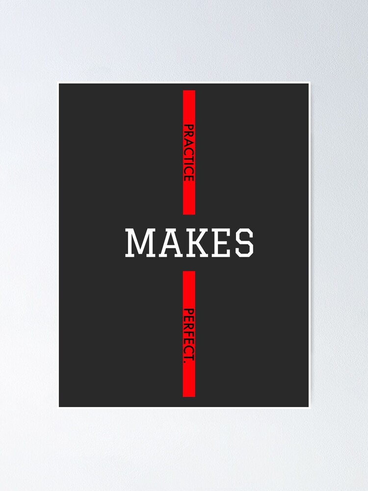 "PRACTICE MAKES PERFECT " Poster by ZouhirArraki | Redbubble