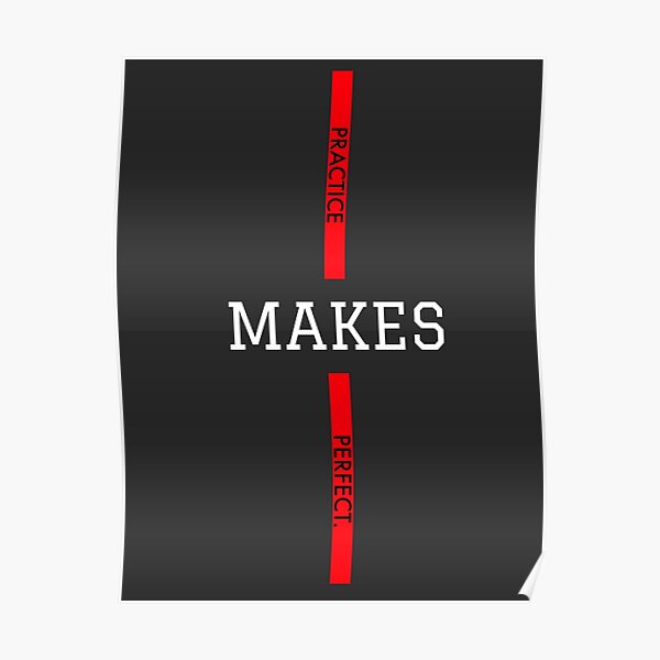 "PRACTICE MAKES PERFECT " Poster by ZouhirArraki | Redbubble