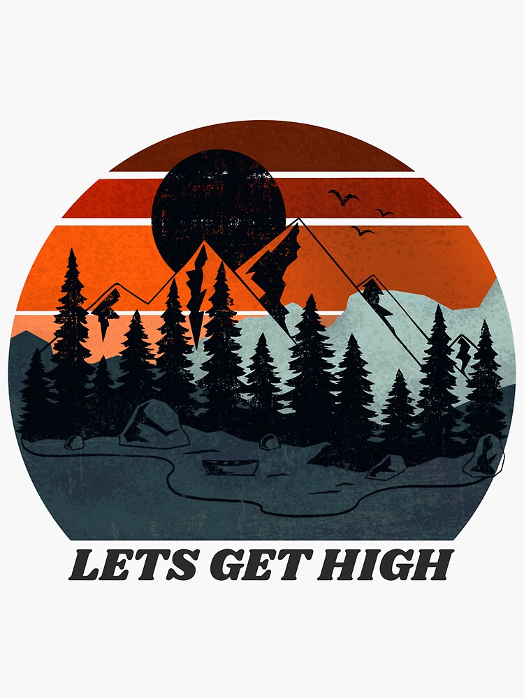 "Lets Get High Funny Graphic" Sticker for Sale by HighTopClimbing ...