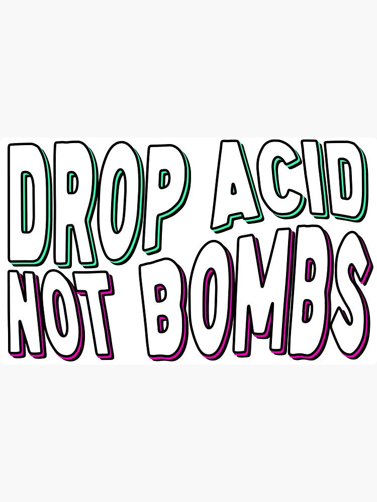 "Drop Acid Not Bombs" Sticker for Sale by psychdelightful | Redbubble