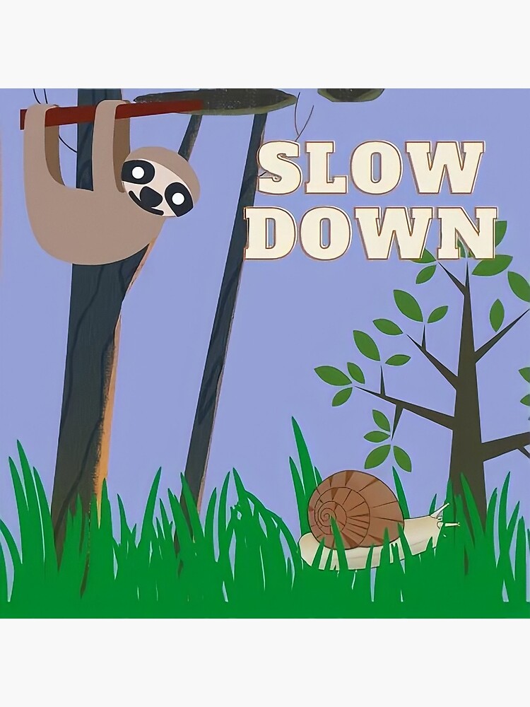 "SLow down" Poster by Avisheekumar | Redbubble