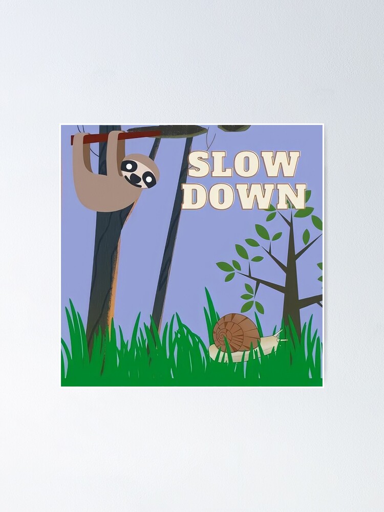 "SLow down" Poster by Avisheekumar | Redbubble