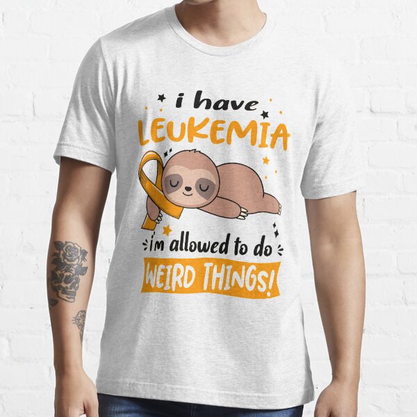 "Leukemia Awareness Funny I have Leukemia i'm allowed to do Weird ...