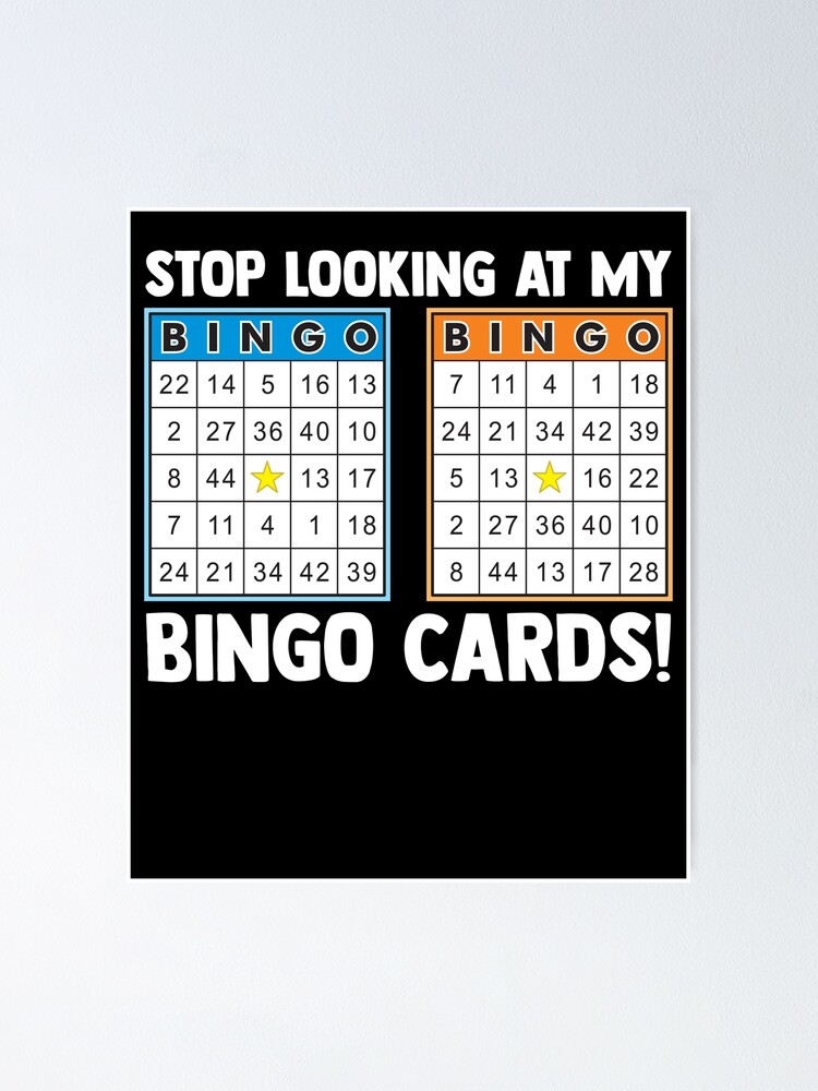 "Stop Looking At My Bingo Cards! Bingo Player Bingo Cards" Poster by ...