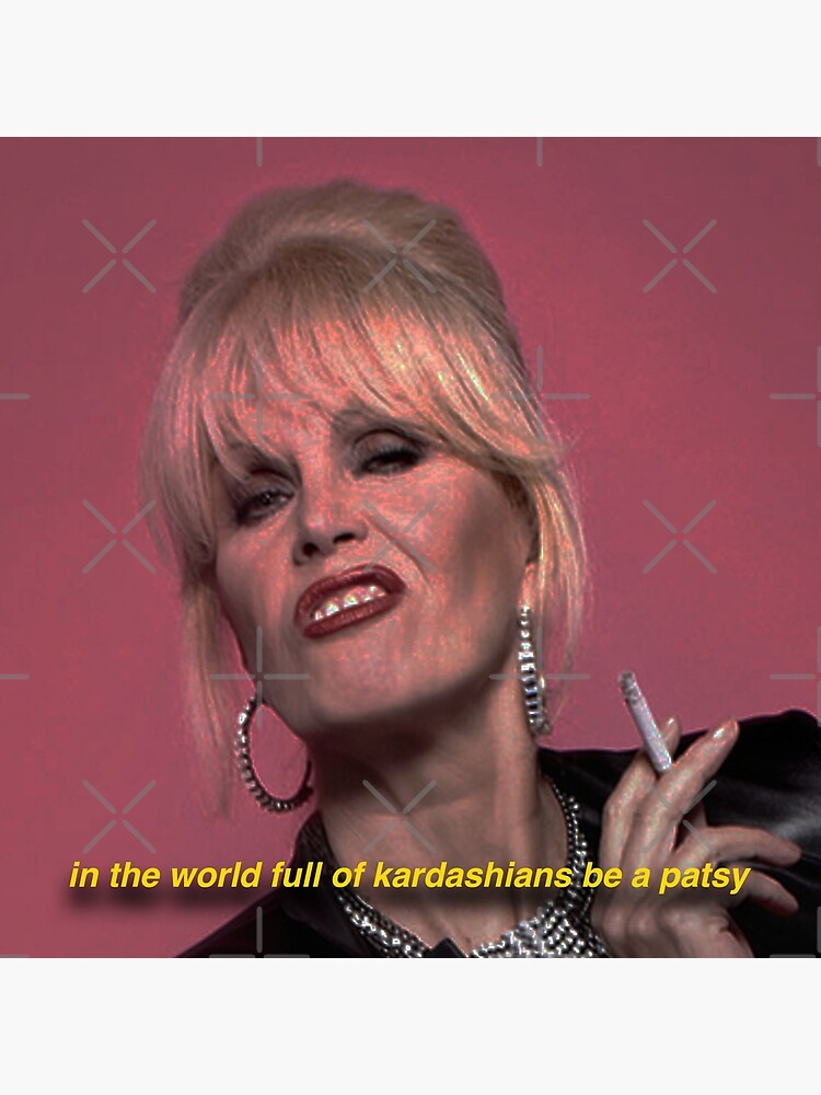 "In a world full of Kardashians be a Patsy" Poster by akshatminim ...