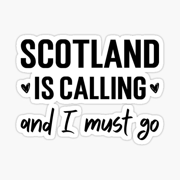 "Scotland is Calling And I Must Go, Funny Lover Scotland" Sticker for ...