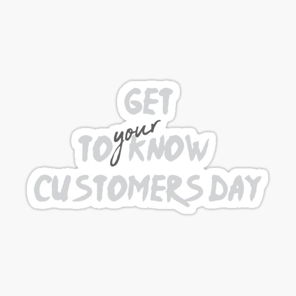 "Get to know your customers day" Sticker for Sale by DBJshop | Redbubble