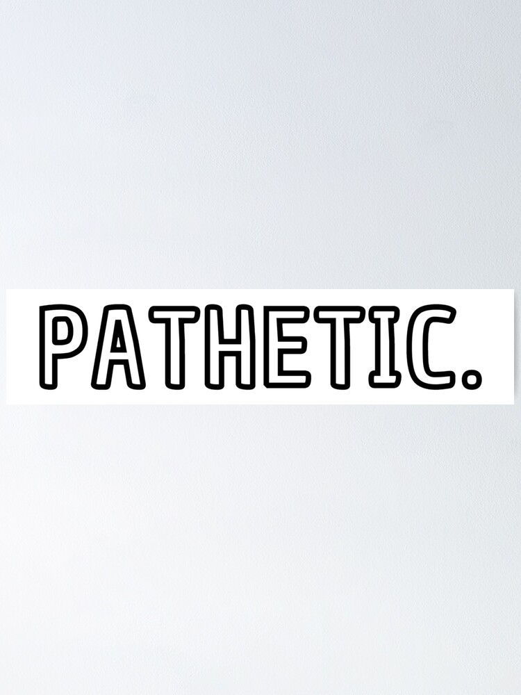 "Pathetic - T-shirt Logo" Poster by bassetto429 | Redbubble
