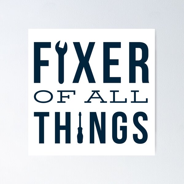 "Fixer Of All Things" Poster for Sale by ADAMYEHIIA | Redbubble