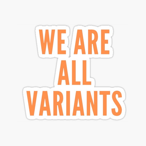 "We are all variants" Sticker for Sale by omaeth303 | Redbubble