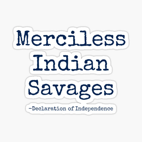 "Merciless Indian Savages - Declaration Of Independence #6" Sticker for ...