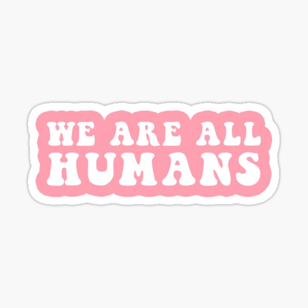 "We Are All Humans" Sticker for Sale by CityNoir | Redbubble