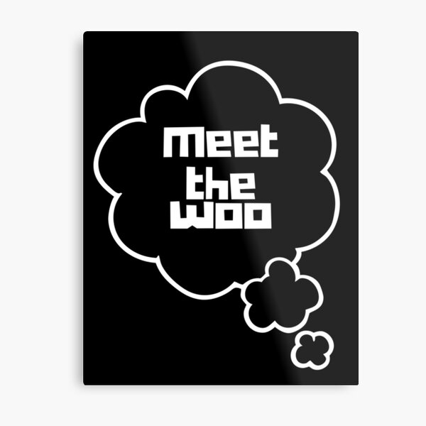Meet The Woo Metal Prints | Redbubble