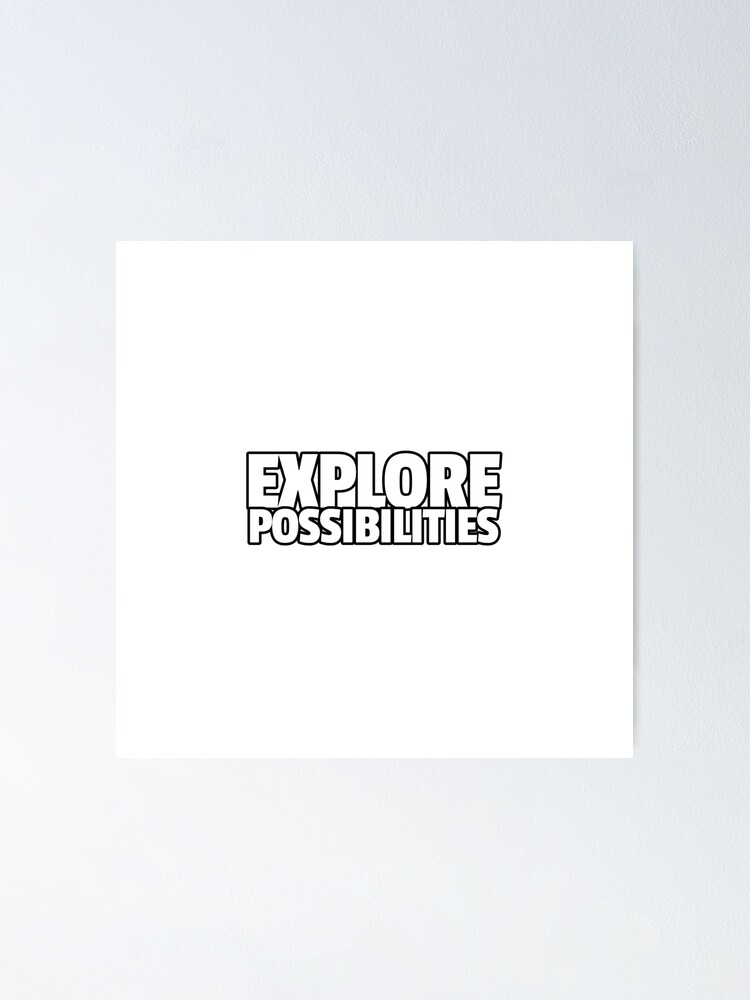 "EXPLORE POSSIBILITIES " Poster for Sale by aa12when | Redbubble