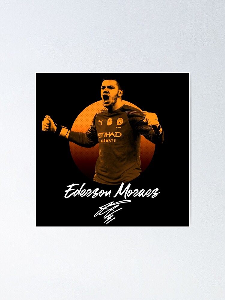 "Ederson Moraes For Fan - Ederson Moraes Signature" Poster by BallLover ...