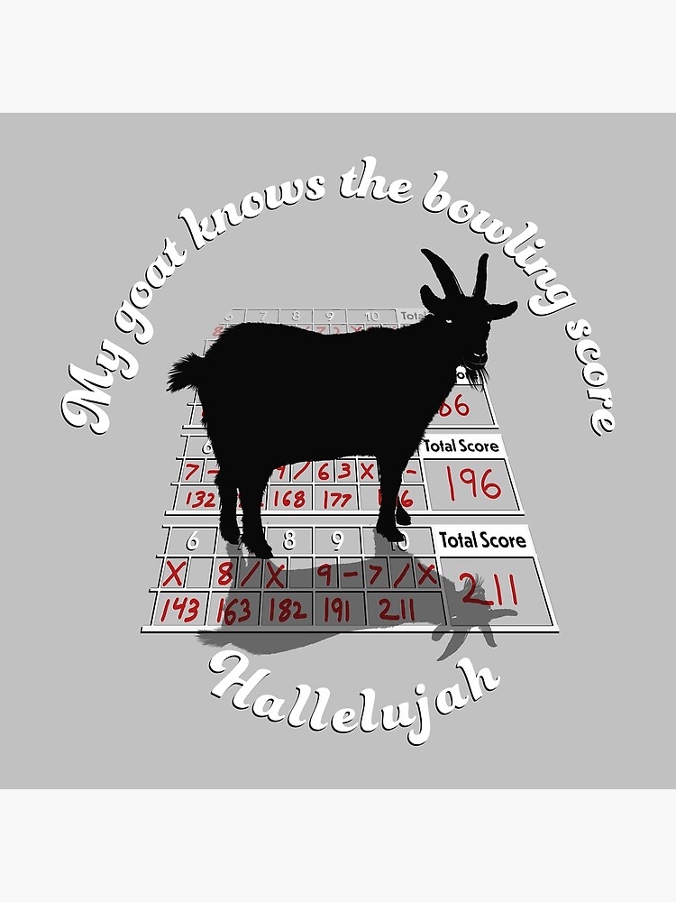 "My goat knows the bowling score" Poster for Sale by PiperDownTees ...