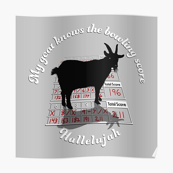 "My goat knows the bowling score" Poster for Sale by PiperDownTees ...