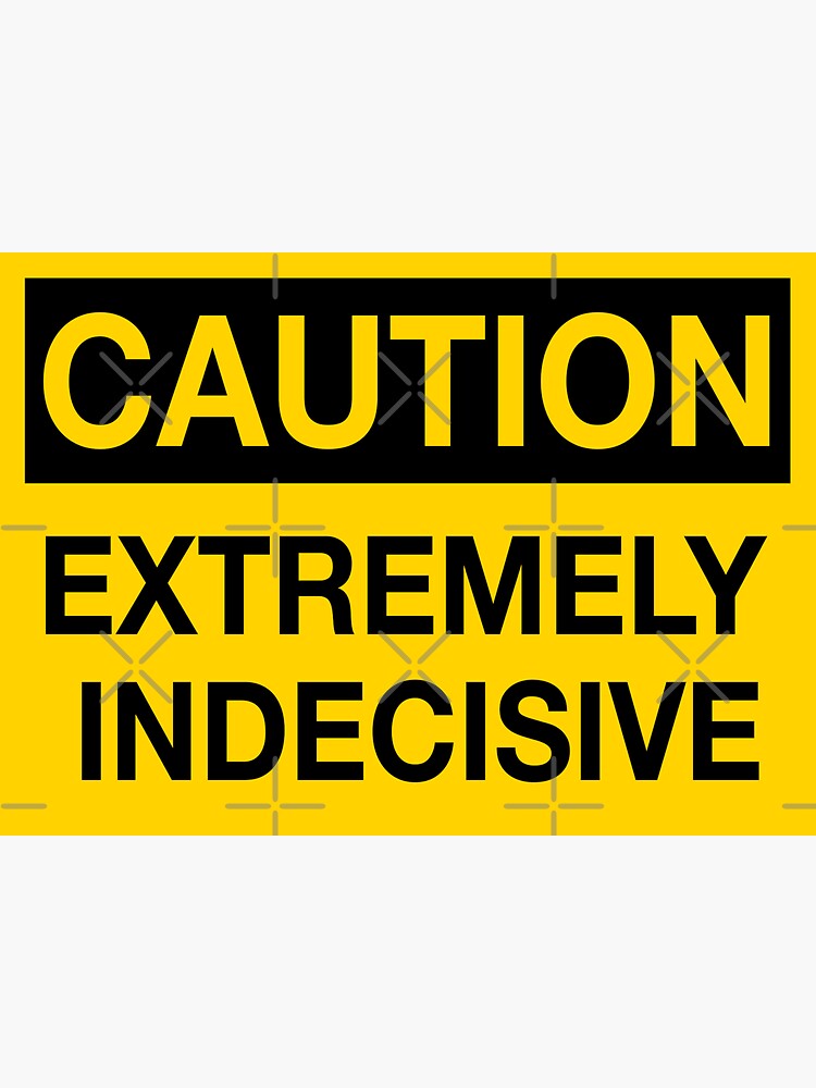 "Caution: Extremely Indecisive" Sticker for Sale by madsmoon | Redbubble