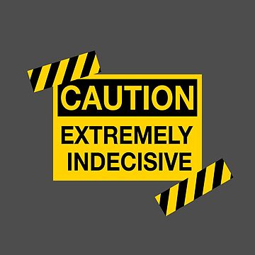 "Caution: Extremely Indecisive" Sticker for Sale by madsmoon | Redbubble