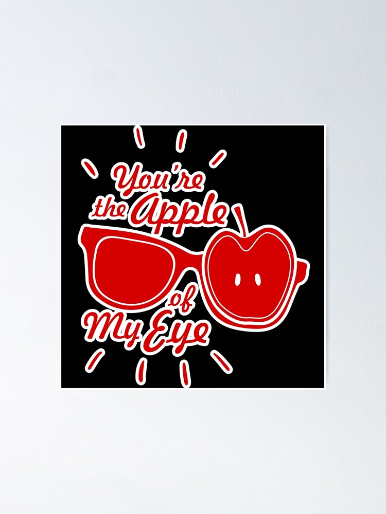"You're the apple of my eye" Poster for Sale by Clientisking | Redbubble