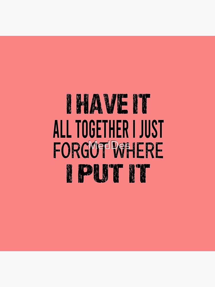 "Ich habe alles zusammen Ich habe nur vergessen, wo ich es hingelegt ...