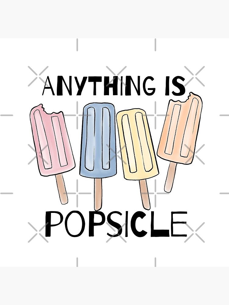 "Anything is Popsicle - WHITE - cute pun design" Poster for Sale by ...