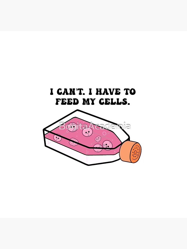 "Cell Culture I have to Feed my Cells" Pin for Sale by BonitaAcademia ...