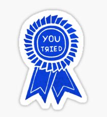 You Tried: Stickers | Redbubble