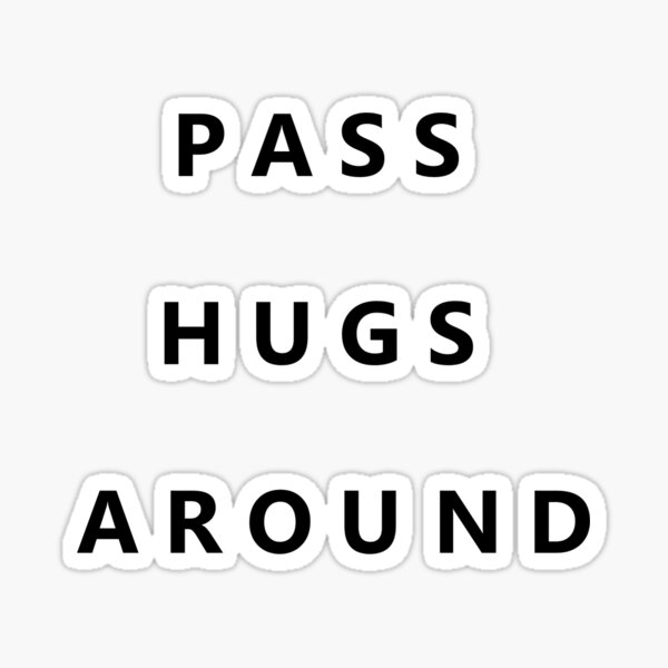 "Pass Hugs Around Black Letters" Sticker by DesignsByMuriel | Redbubble