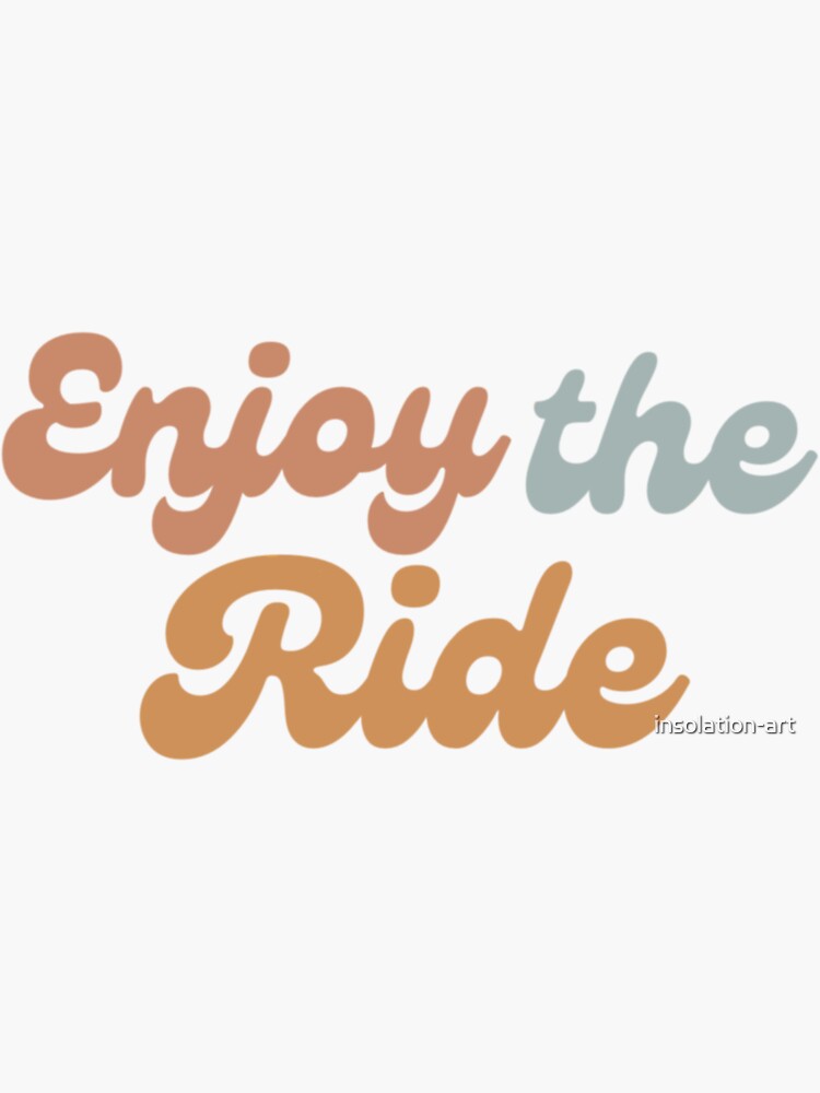 "Enjoy the ride sticker" Sticker by insolation-art | Redbubble