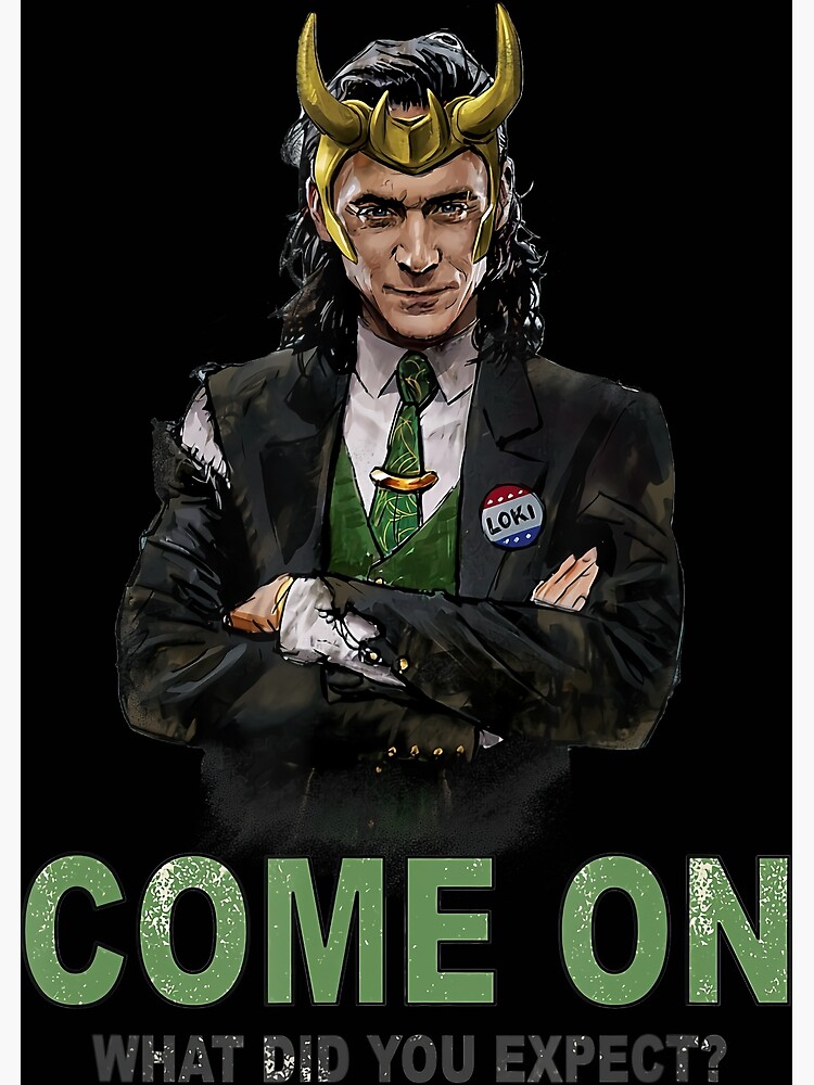 "Loki President Loki Come On What Did You Expect" Poster for Sale by ...