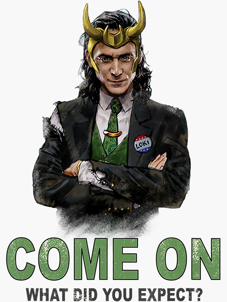 "Loki President Loki Come On What Did You Expect" Sticker for Sale by ...