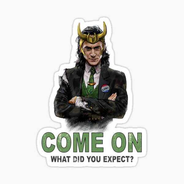 "Loki President Loki Come On What Did You Expect" Sticker for Sale by ...