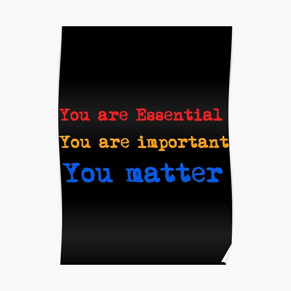 "You are , Important and You Matter " Poster by Secora1985 | Redbubble