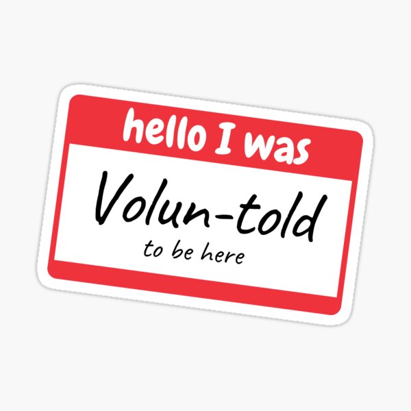 "Volun-told" Sticker for Sale by MShea94 | Redbubble