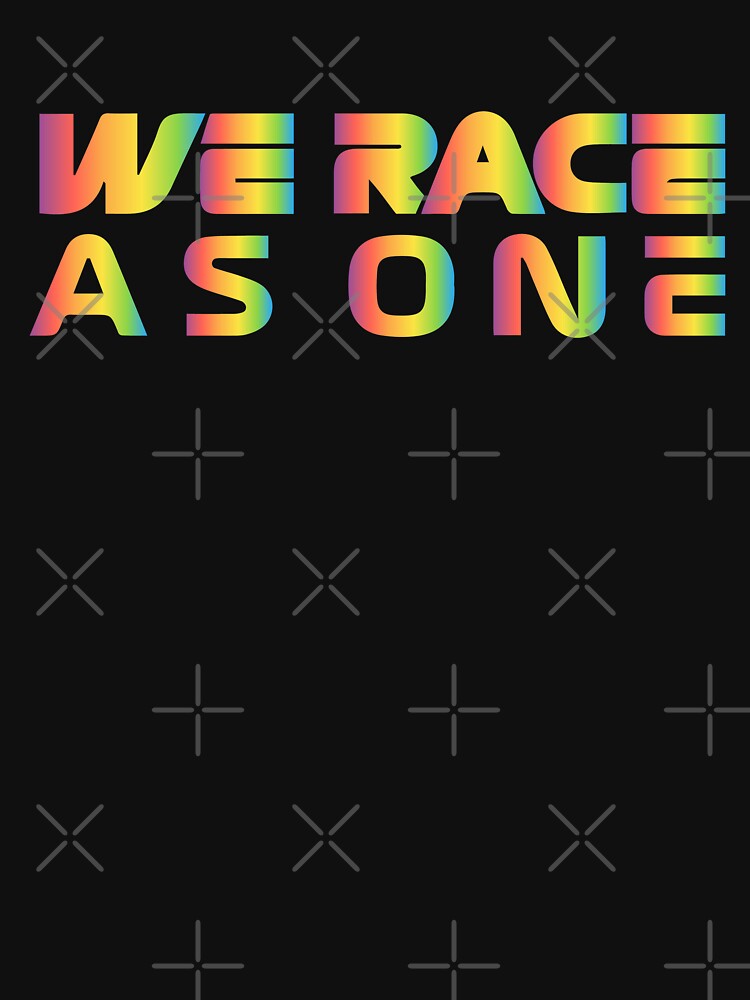 "We Race as One" T-shirt for Sale by Kayeee | Redbubble | we race as ...