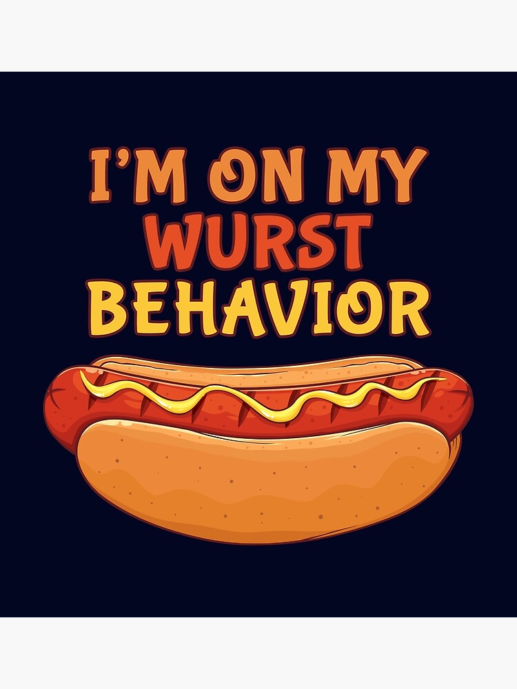 "I'm On My Wurst Behavior - Bratwurst/Sausage" Poster for Sale by ...