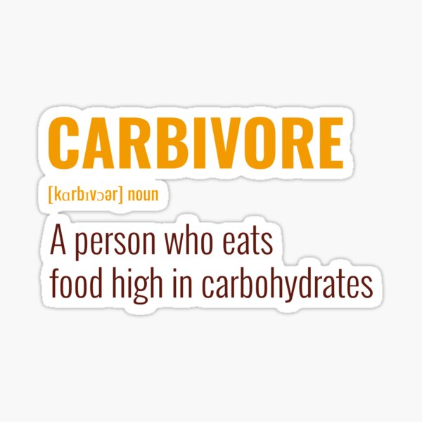 "Carbivore A Person Who Eats Food High In Carbohydrates" Sticker for ...