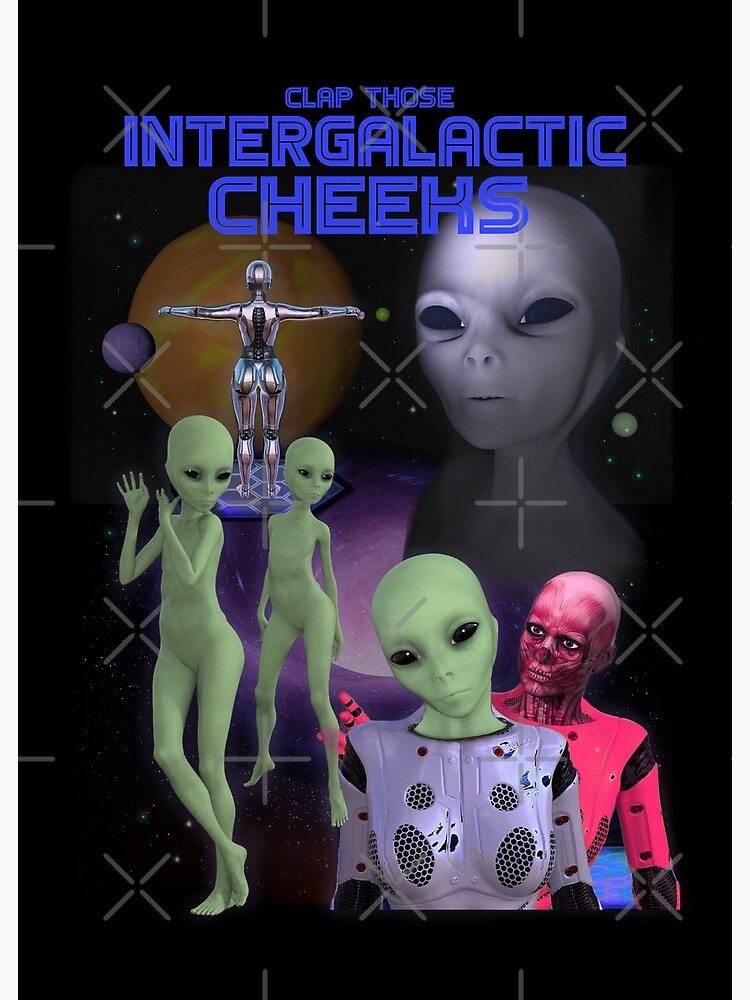 Clap Those Intergalactic Cheeks Aliens Cheeks Clapping All Of That