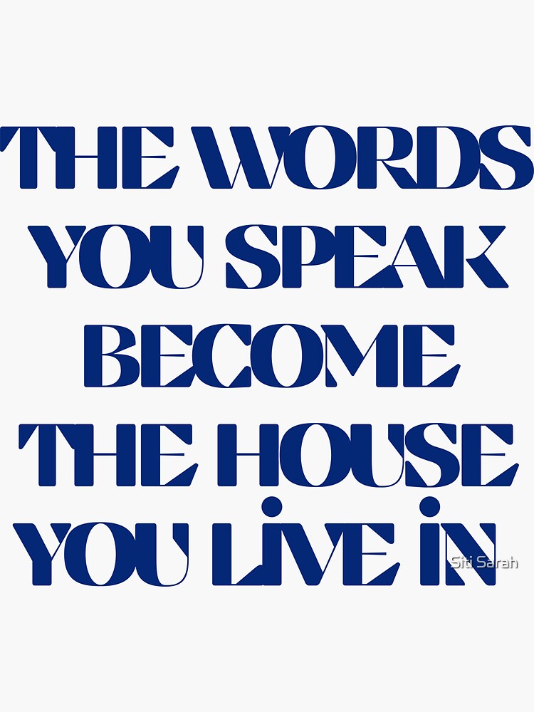 "THE WORDS YOU SPEAK BECOME THE HOUSE YOU LIVE IN" Sticker for Sale by ...