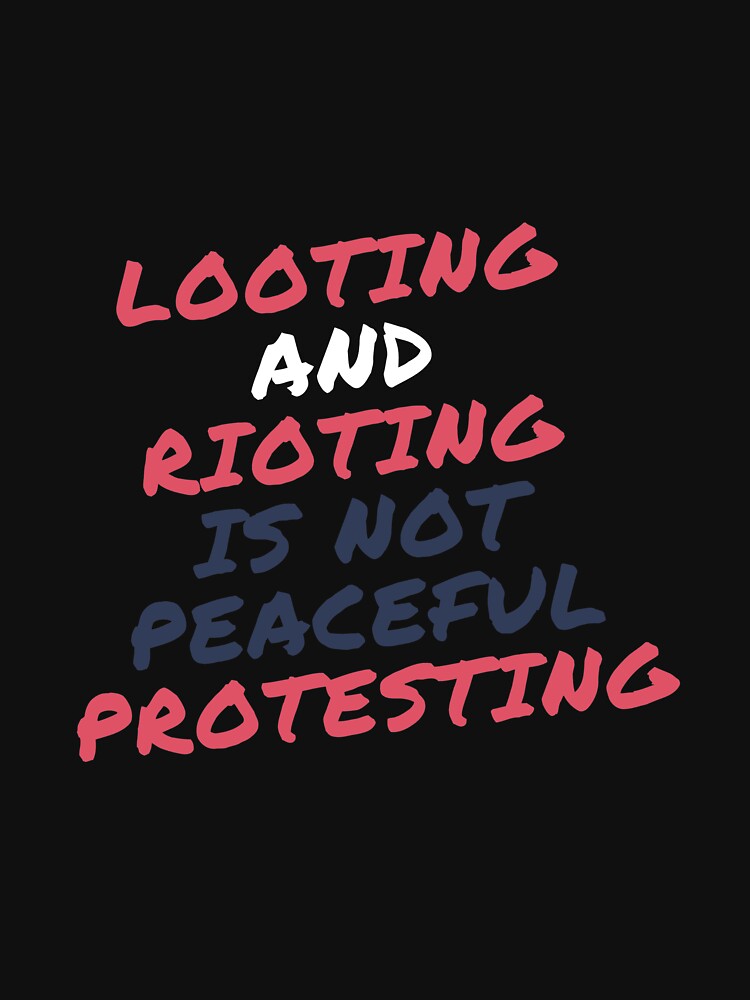 "Looting Rioting And Protesting Peaceful Political Jokes" T-shirt for ...