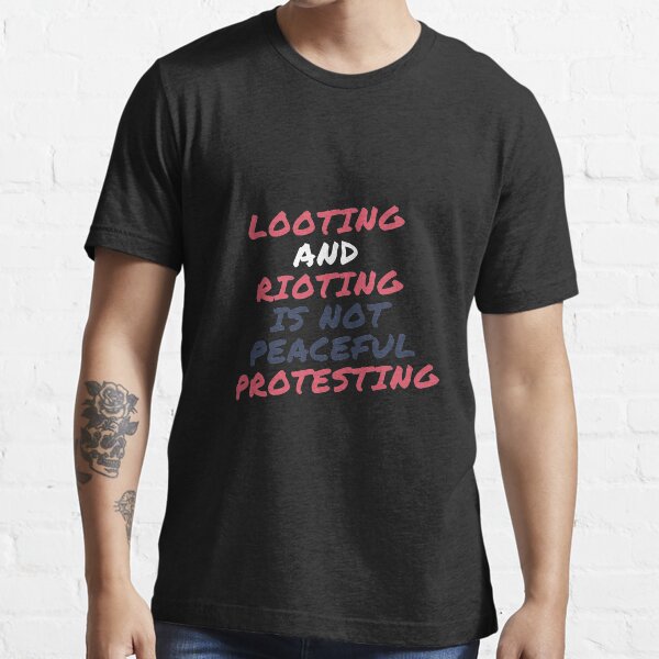 "Looting Rioting And Protesting Peaceful Political Jokes" T-shirt for ...