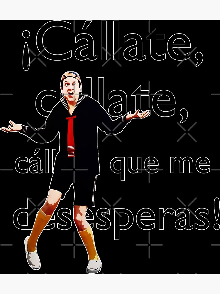 "¡Cállate, cállate, cállate que me desesperas!" Canvas Print by ...