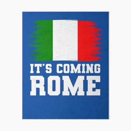 "It’s Coming Rome Italia National Team Italian Flag" Art Board Print by ...