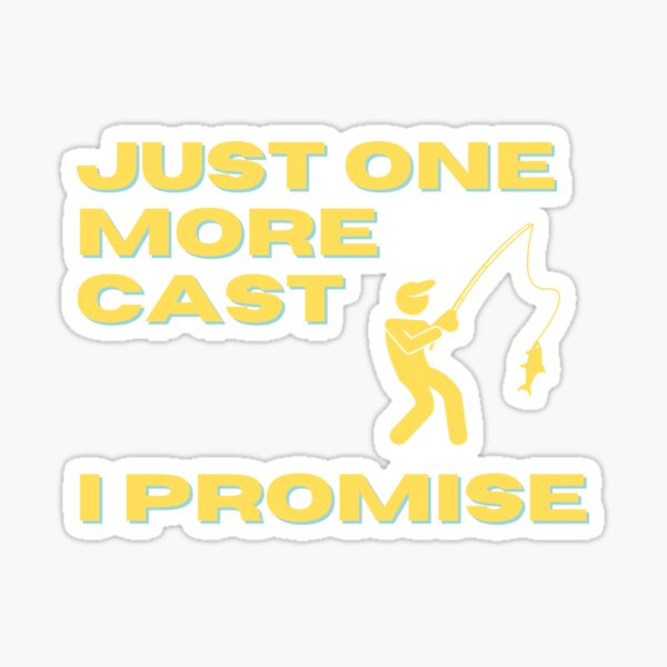 "Just One More Cast I Promise Funny Fishing Quote" Sticker by ...