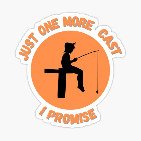 "Just One More Cast I Promise Funny Fishing Quote" Sticker by ...