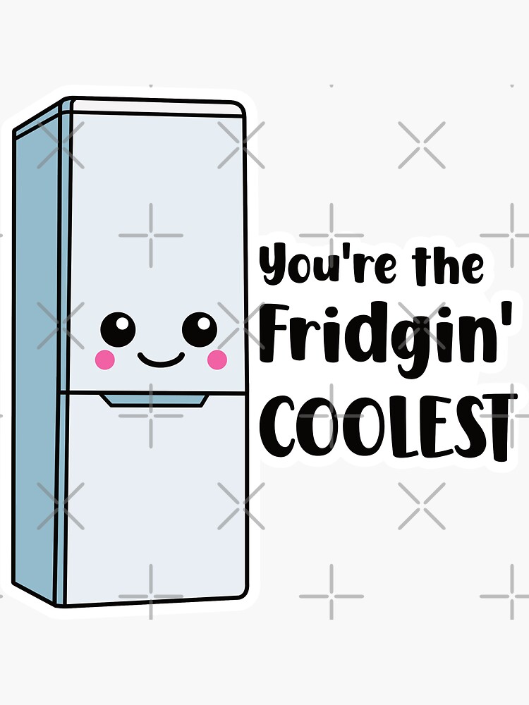 "You're the Fridgin' Coolest - Funny Fridge" Sticker for Sale by ...