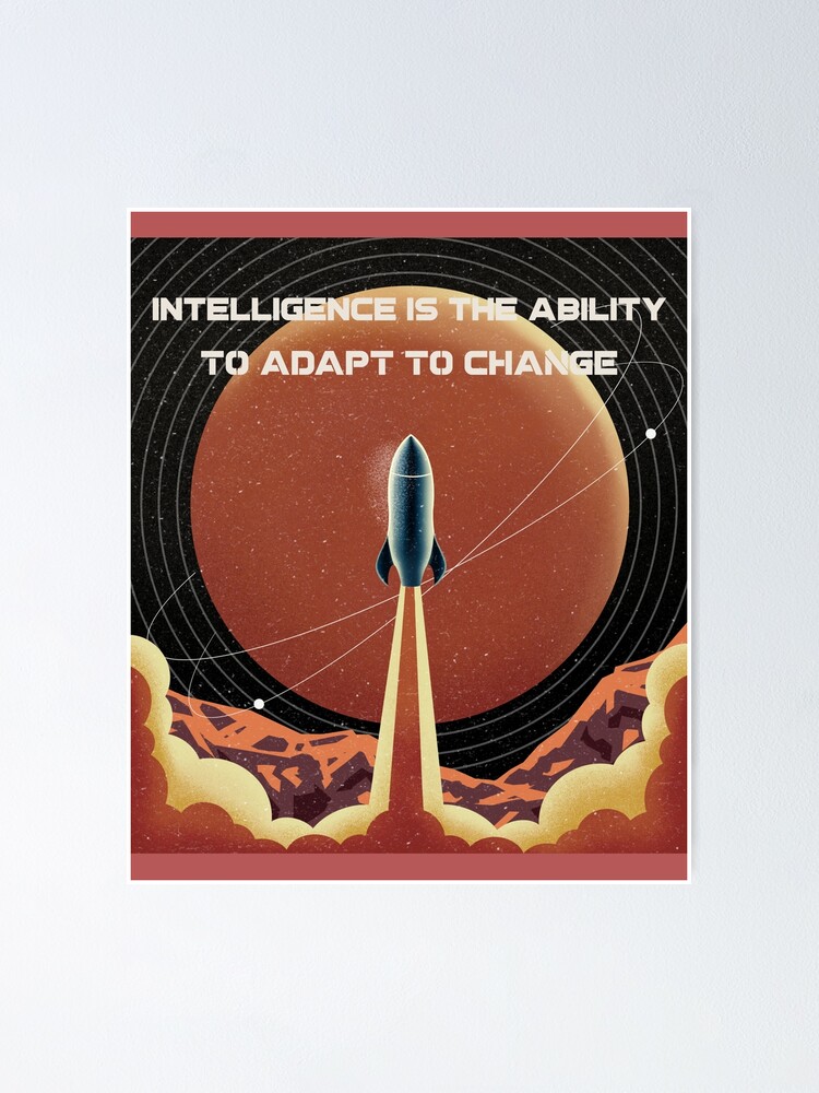 "Intelligence Is The Ability To Adapt To Change" Poster by VAL-JAX ...