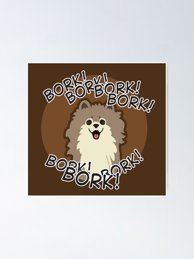 "BORK! BORK! Pomeranian!" Poster by brainthought | Redbubble